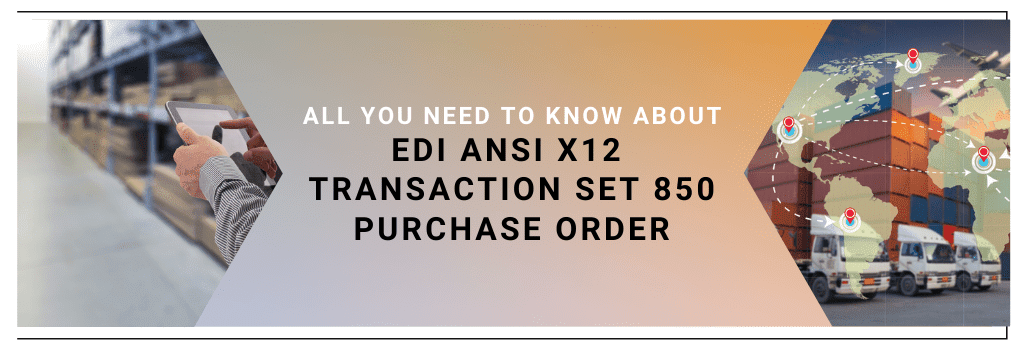 All you need to know about EDI ANSI X12 Transaction Set 850 Purchase ...