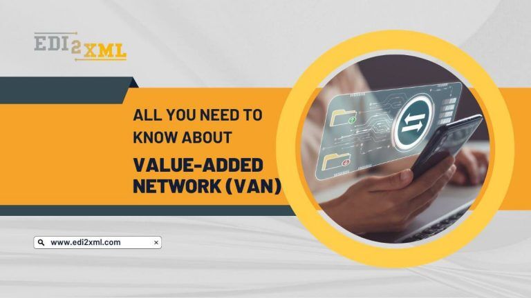 All You Need to Know About Value-Added Network (VAN) | EDI2XML